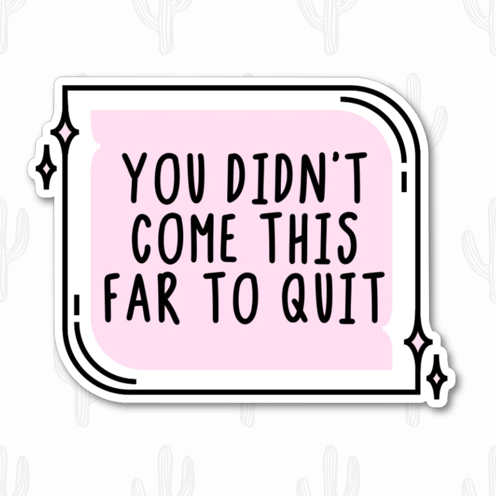 You Didn't Come This Far to Quit Motivational Sticker – Saguaro Sunset ...